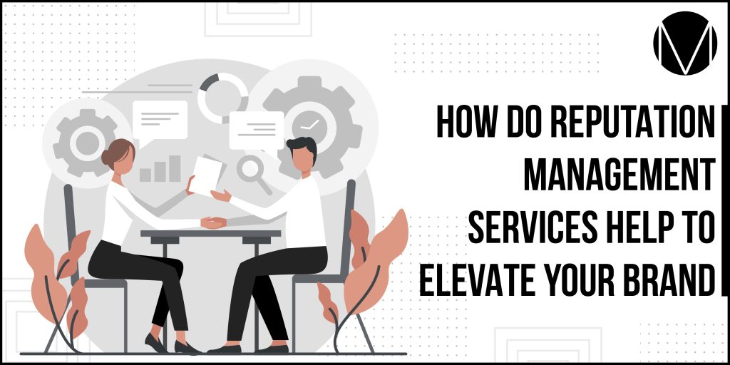 How Do Reputation Management Services Help To Elevate Your Brand